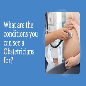 What are the conditions you can see a Obstetricians for ().pdf
