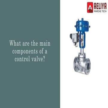 What are the main components of a control valves | PPTX