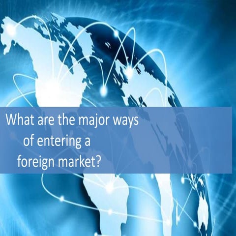 What are the major ways of entering a foreign market | PPTX