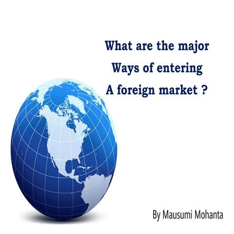 What are the major ways of entering a foreign market | PPTX
