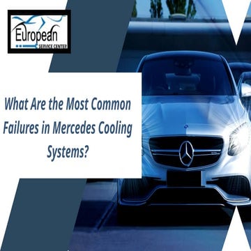 What Are the Most Common Failures in Mercedes Cooling Systems | PPTX