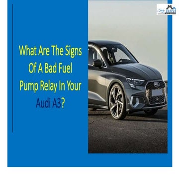 What are the Signs of a Bad Fuel Pump Relay in your Audi A3 | PPT