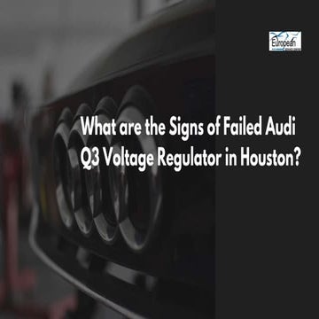 What are the Signs of Failed Audi Q3 Voltage Regulator in Houston | PPTX