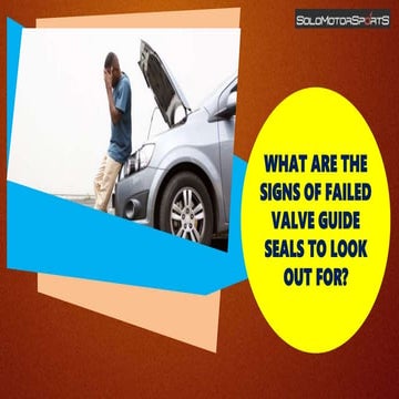 What are the Signs of Failed Valve Guide Seals to Look Out For | PPT