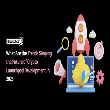 What Are the Trends Shaping the Future of Crypto Launchpad Development in 2025 | PPTX