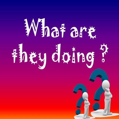 What are they doing | PPT