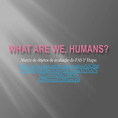 What are we, humans-Grade 10 | PPTX