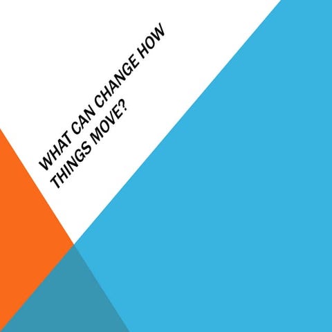What can change how things move | PPTX