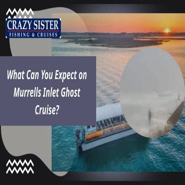What Can You Expect on Murrells Inlet Ghost Cruise | PPTX