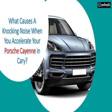 What Causes A Knocking Noise When You Accelerate Your Porsche Cayenne
