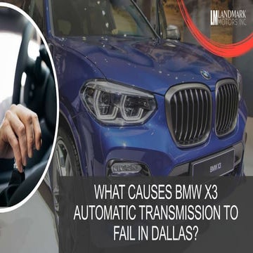 What Causes BMW X3 Automatic Transmission to Fail in Dallas | PPTX