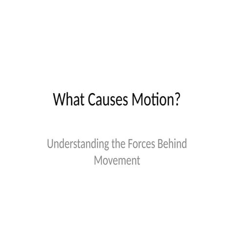 What_Causes_Motion.pptxkskkakaasrrlkrjrk | PPTX