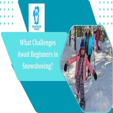 What Challenges Await Beginners in Snowshoeing | PPT