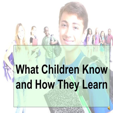 What Children Know And How They Learn | PPT