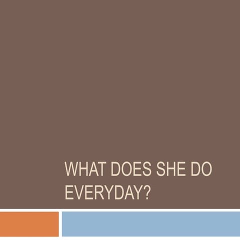 What does she do everyday | PPTX