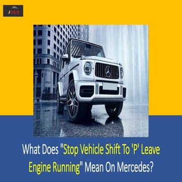 What Does Stop Vehicle Shift To P Leave Engine Running Mean On Mercedes ...