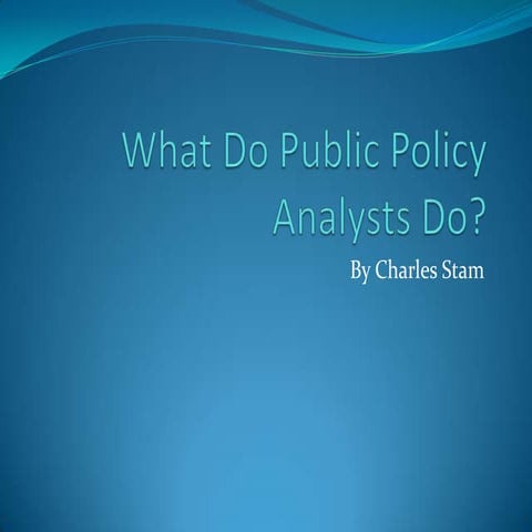 What Do Public Policy Analysts Do? | PPTX | Political Issues & policy ...