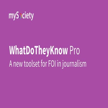 WhatDoTheyKnow Pro - a new toolset for FOI in journalism | PPT