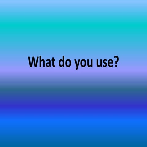 What Do You Use | PPTX