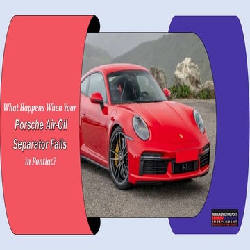 What Happens When Your Porsche Air-Oil Separator Fails in Pontiac | PPT