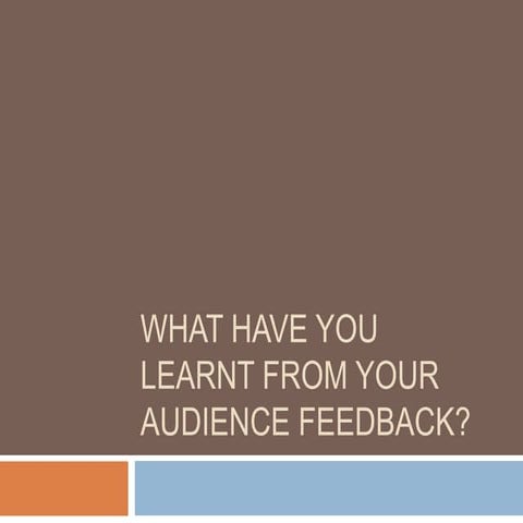 What have you learnt from your audience feedback | PPT