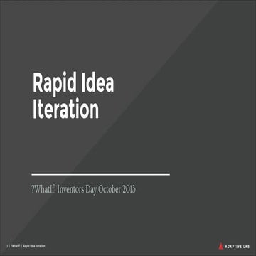Rapid Idea Iteration: A talk for senior inventors at WhatIf | PDF