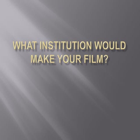 What institution would make your film | PPT