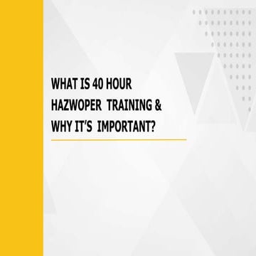 What Is 40 Hour HAZWOPER Training & Why It’s Important? | PPTX