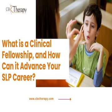 What is a Clinical Fellowship, and How Can it Advance Your SLP Career.pptx
