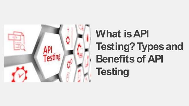 What Is Api Testing Types And Benefits Of Api Testingpptx