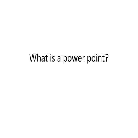 What is a power point? | PPT