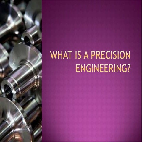 What is a Precision Engineering | PPTX