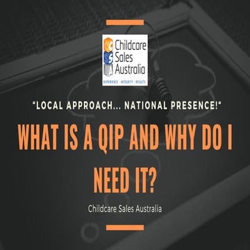 WHAT IS A QIP AND WHY DO I NEED IT? | Childcare Salea Australia | PDF