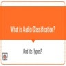 What is audio classification, and its types | PPTX