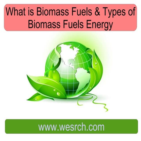 What is Biomass Fuels & Types of Biomass Fuels Energy | PPT
