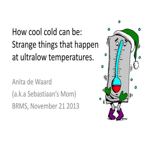 How cool is cold: strange things that happen at ultraow temperatures | PPT
