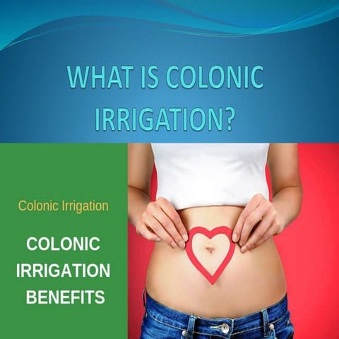WHAT IS COLONIC IRRIGATION? | PPTX