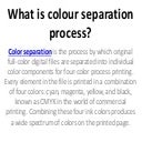 What is colour separation process? | PPTX