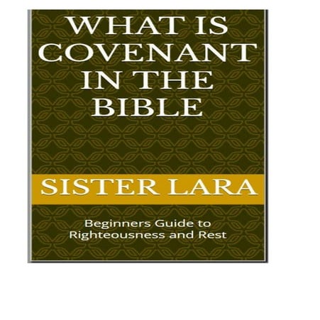 What is Covenant in the Bible Beginners Guide to Righteousness and Rest.pdf