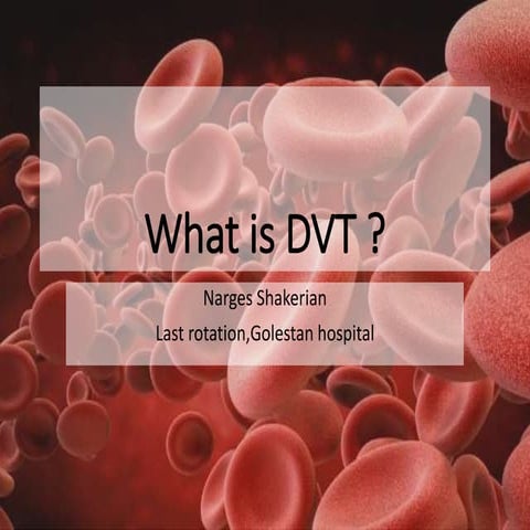 What is DVT? | PPTX | Blood Disorders | Diseases and Conditions