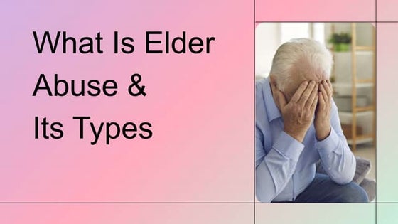 A Brief Overview of Different Forms of Elder Abuse | PPT
