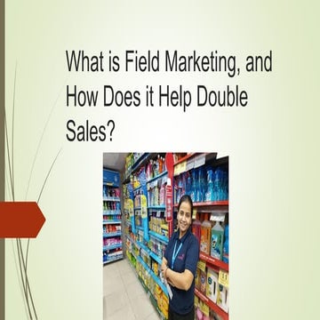 What is Field Marketing, and How Does it Help Double Sales? | PDF