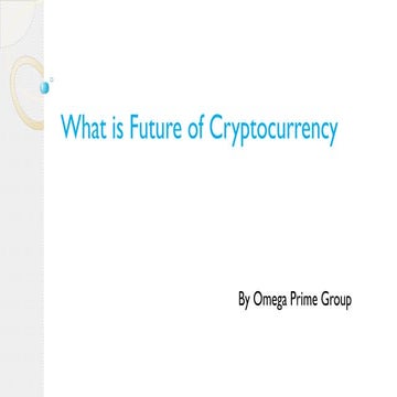 What is future of Cryptocurrency | Omega Prime Group | PPT