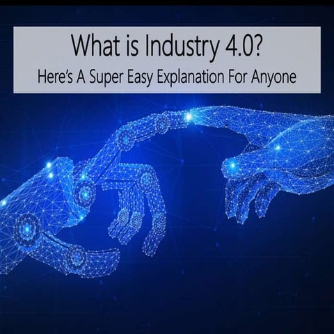 What is Industry 4.0? Here’s A Super Easy Explanation For Anyone | PPTX | Technology Industry ...