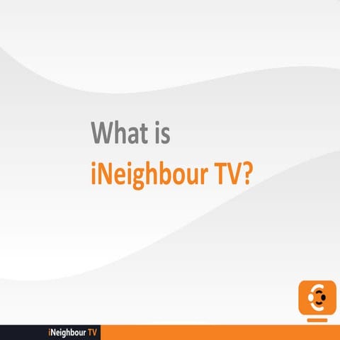 What is ineighbourtv? | PPT | Free Download