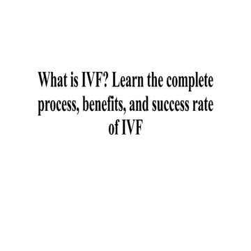 What is IVF? Learn the complete process, benefits, and success rate of ...