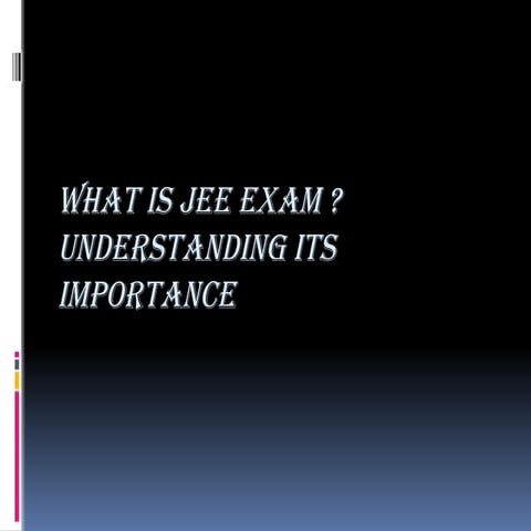 What is JEE Exam full knowledge about jee | PPTX