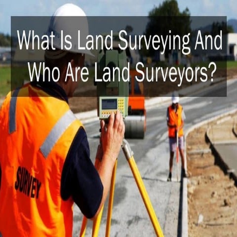 What Is Land Surveying And Who Are Land Surveyors? | PPT