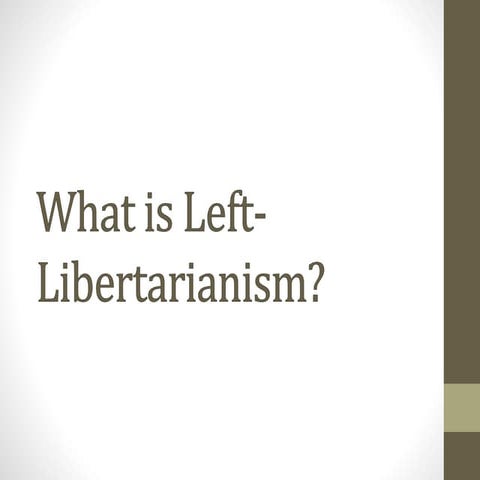 What is Left-Libertarianism? | PPTX | Political Issues & policy | Politics