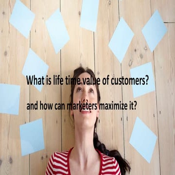 What is life time value of customers, and how can marketers maximize it ...